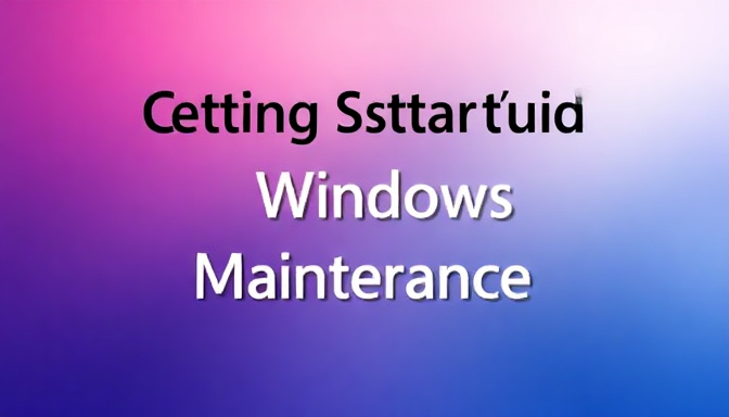 Getting Started with Windows Maintenance - Empower Your PC: A Home User's Guide to Basic Windows ...