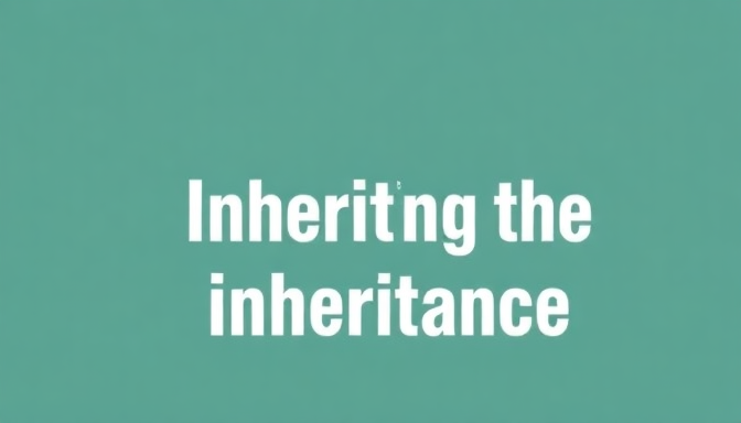 Introduction: The Multifaceted Nature of Inheritance - The Legacy of ...